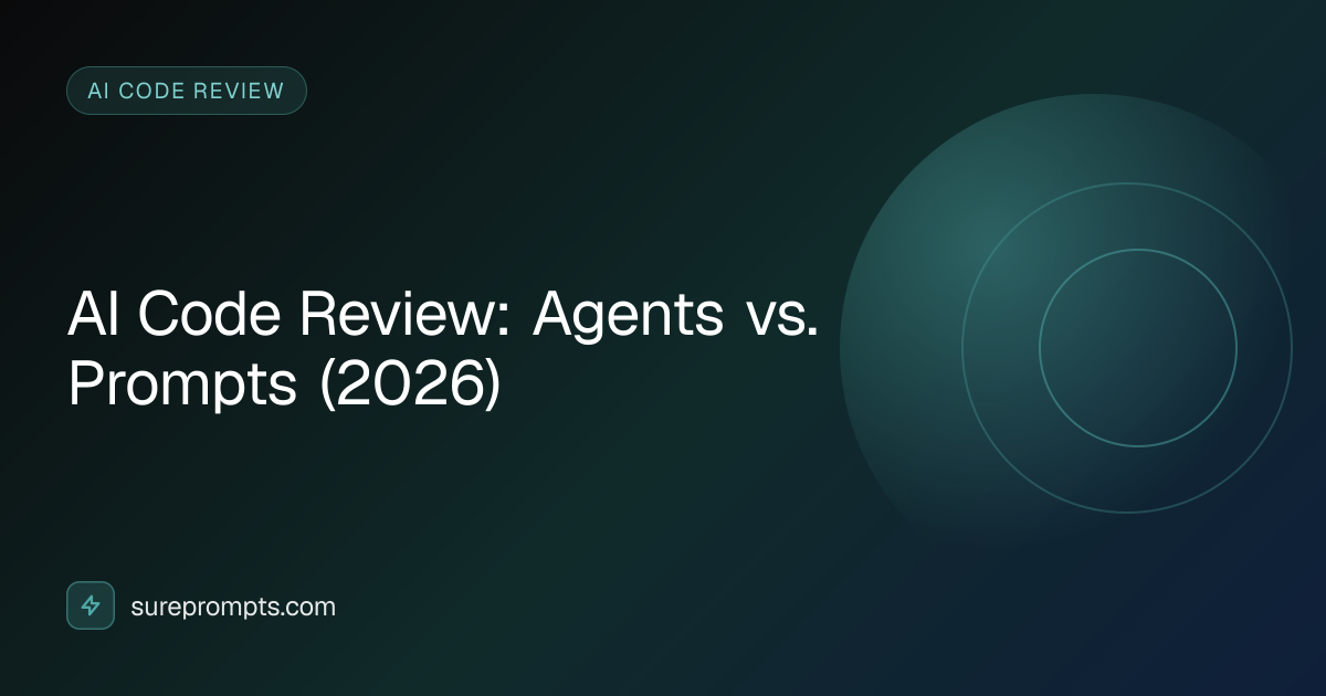 AI Code Review: Agents vs. Prompts (2026) | SurePrompts