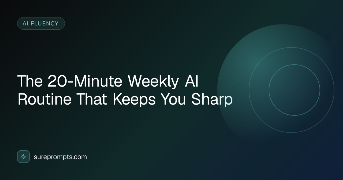 The 20-Minute Weekly AI Routine That Keeps You Sharp | SurePrompts