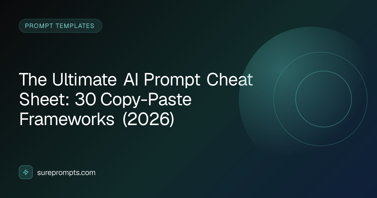 The Ultimate AI Prompt Cheat Sheet: 30 Copy-Paste Frameworks (2026 ...