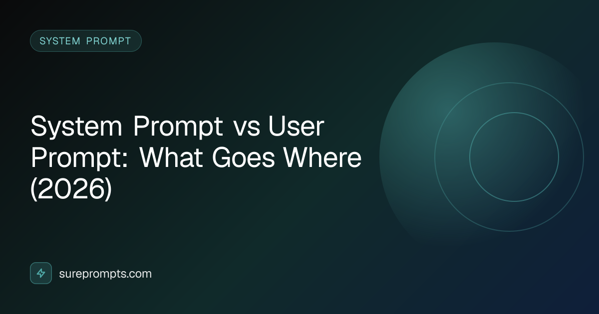 System Prompt vs User Prompt: What Goes Where (2026) | SurePrompts